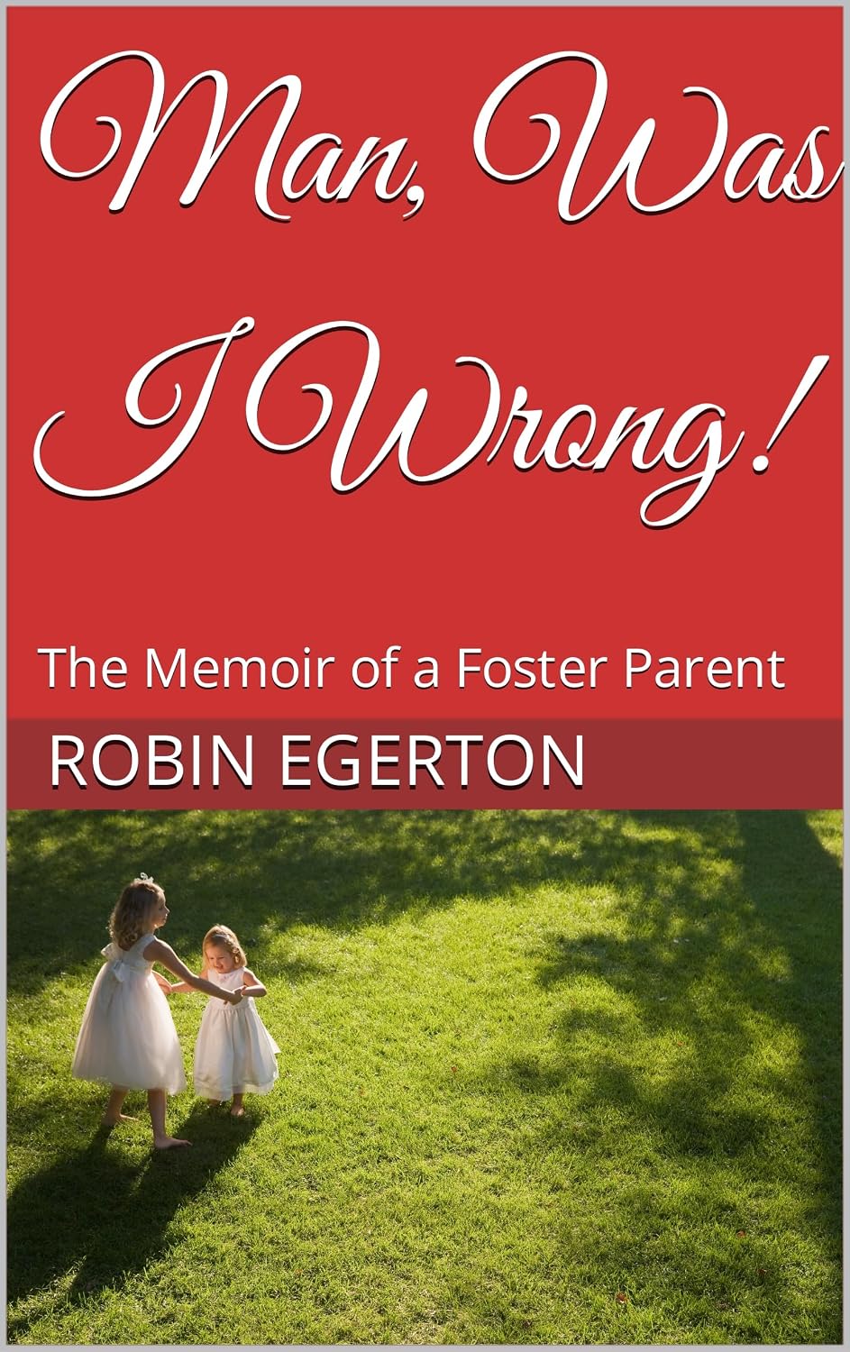 Amazon.com: Man, Was I Wrong!: The Memoir of a Foster Parent eBook ...