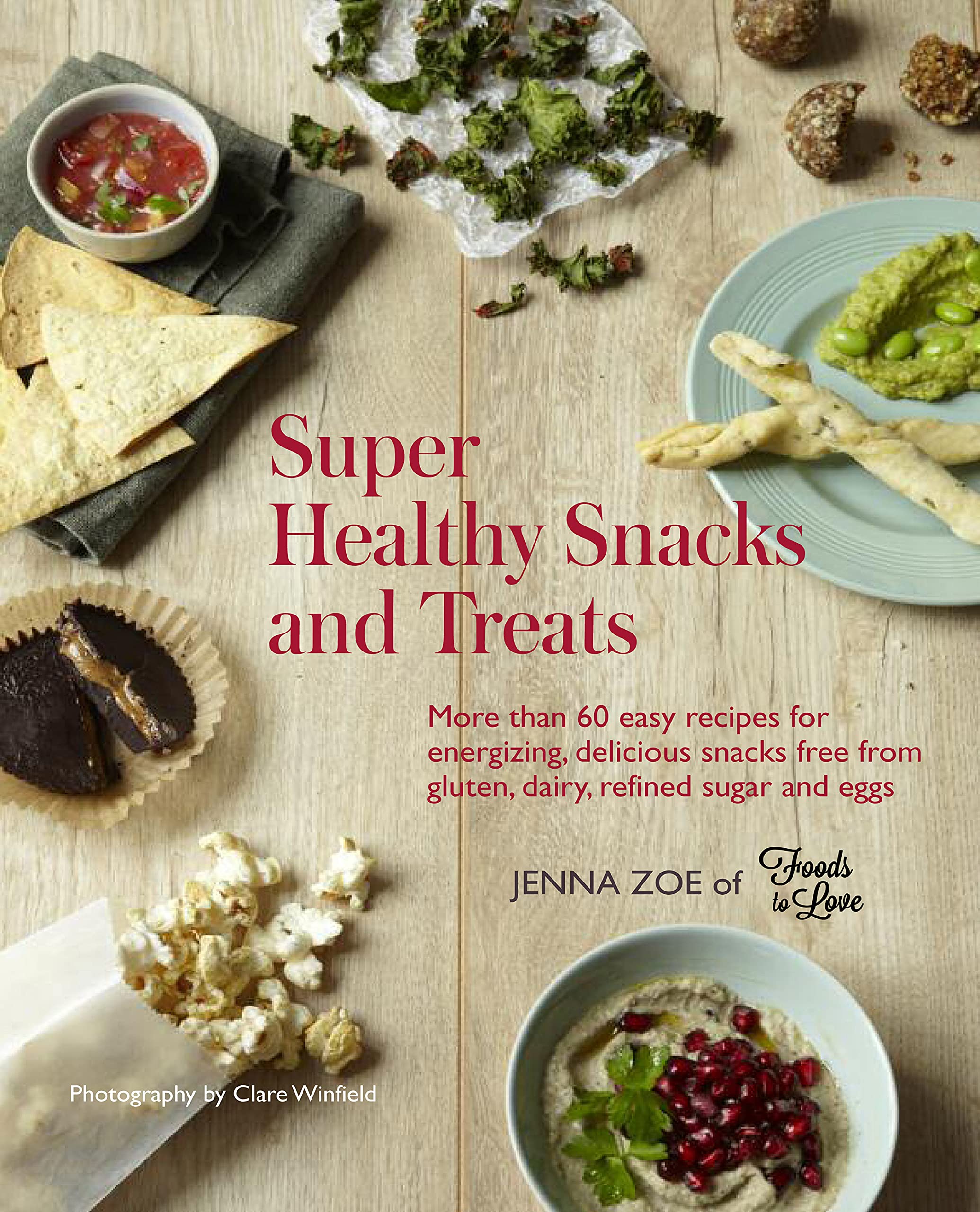 Super Healthy Snacks and Treats: More than 60 easy recipes for ...