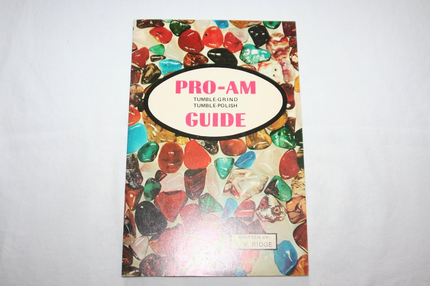 Pro-Am tumble-grind tumble-polish guide: Ridge, A. V: Amazon.com: Books