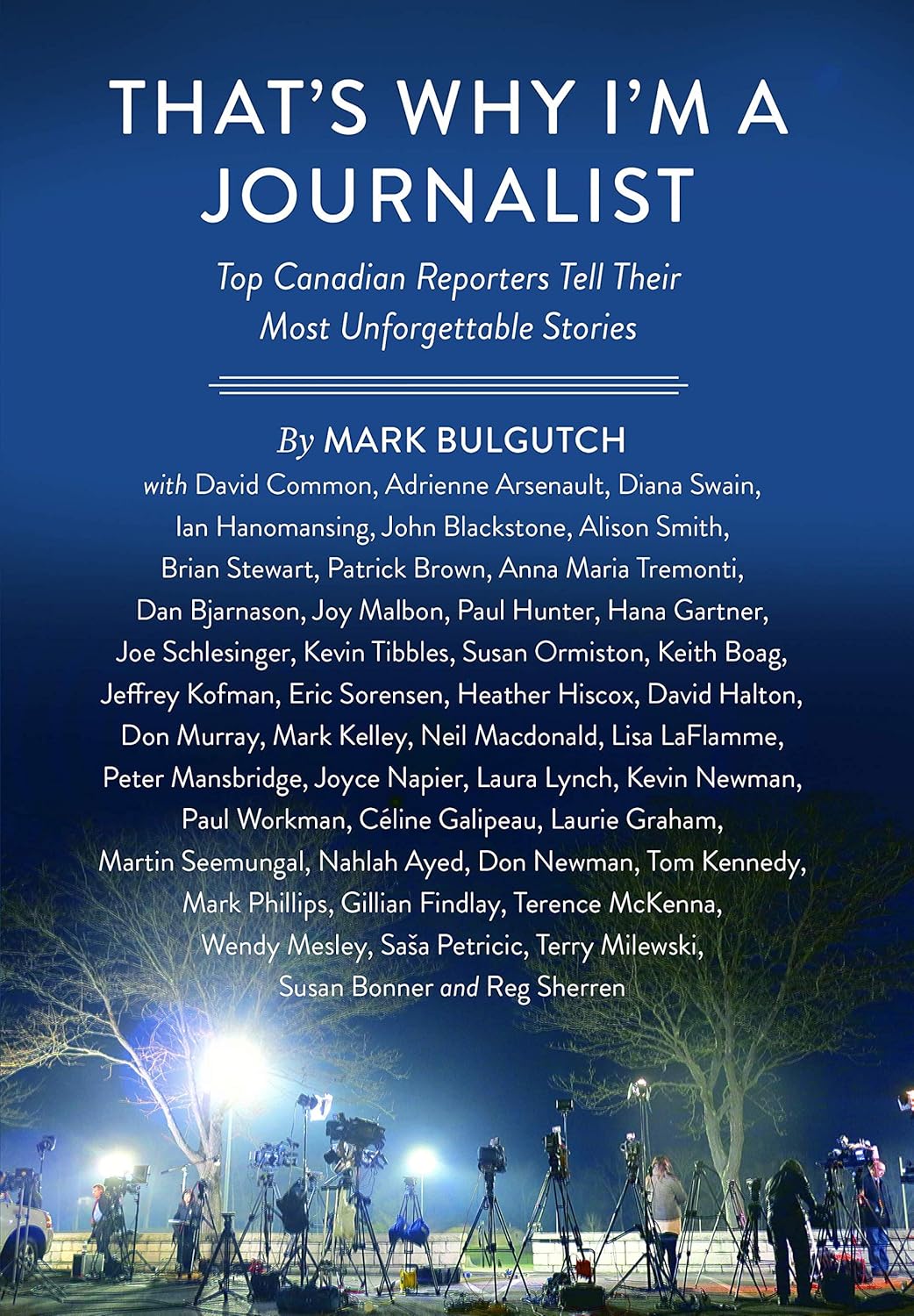 That's Why I'm a Journalist: Top Canadian Reporters Tell Their Most ...