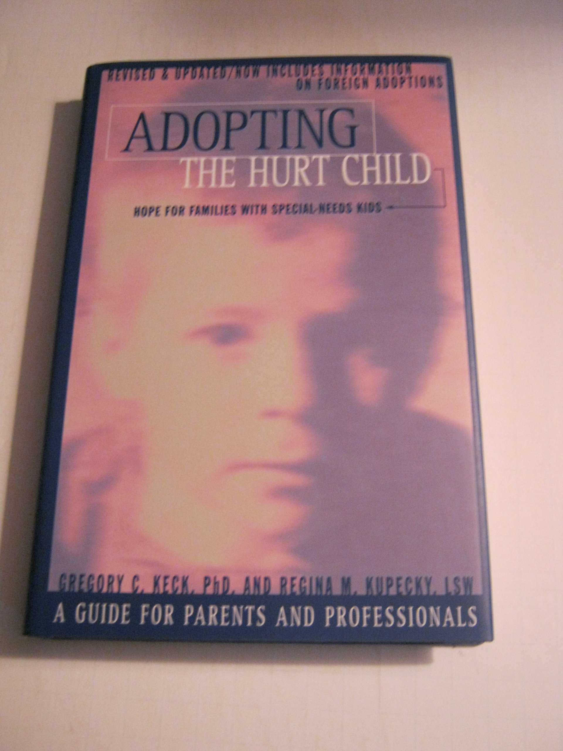 Adopting the Hurt Child: Hope for Families With Special-Needs Kids : A ...