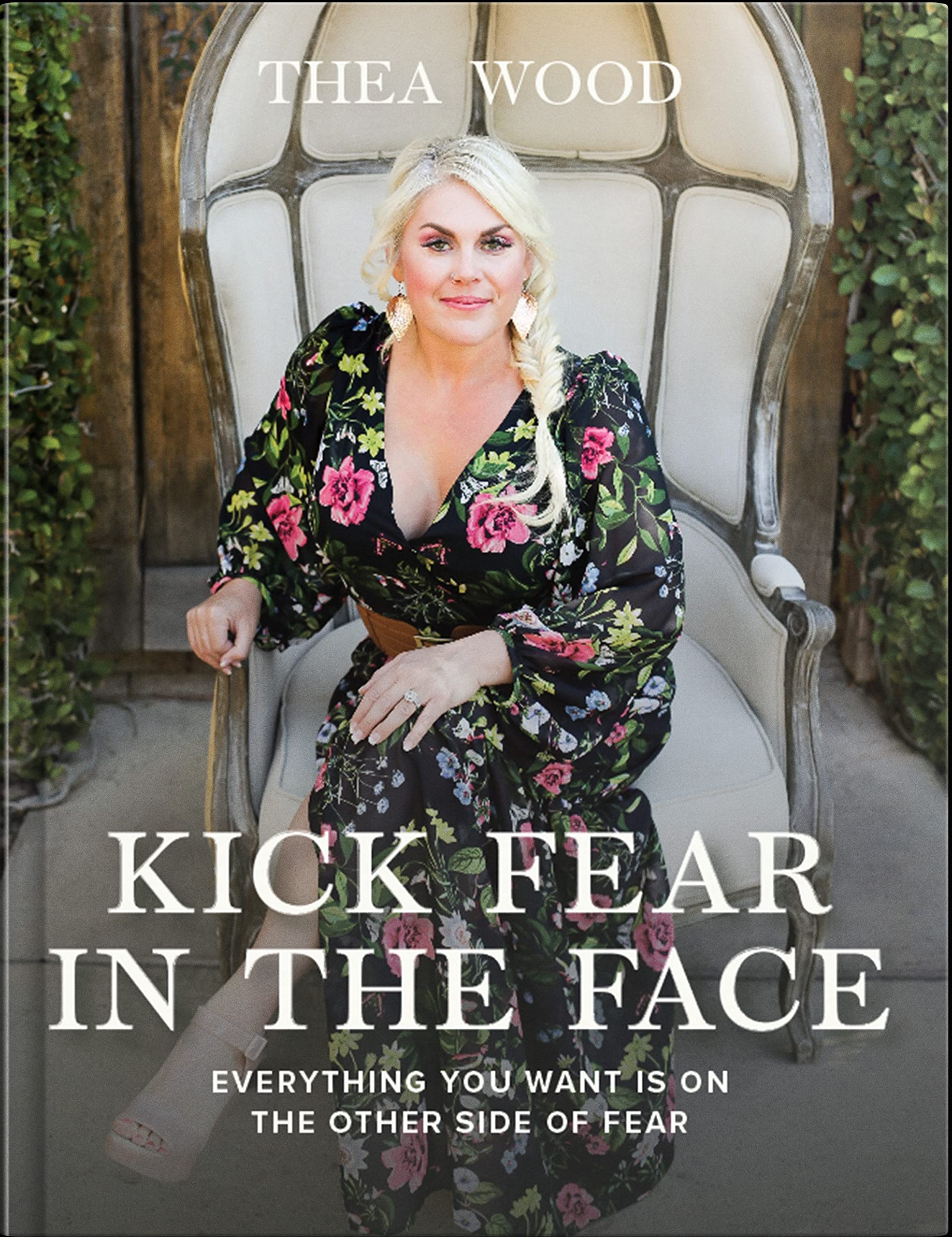 Kick Fear in the Face: Everything You Want Is on the Other Side of Fear ...