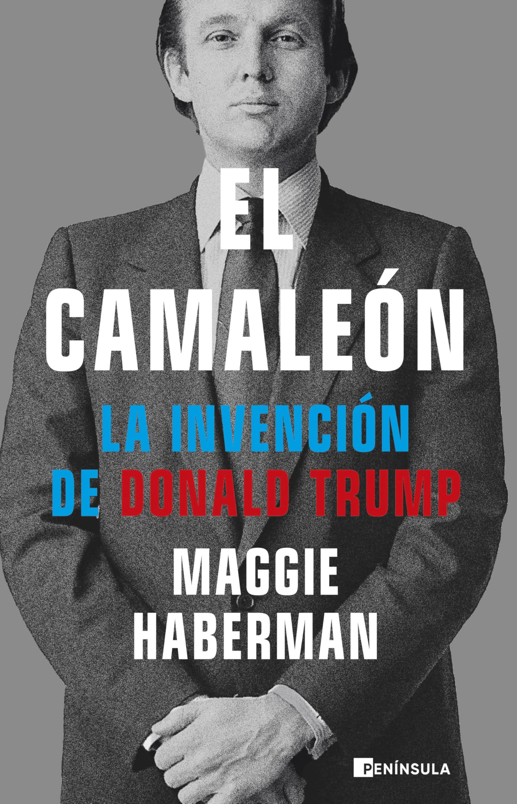 El camaleón: La invención de Donald Trump: Haberman, Maggie, Guàrdia ...