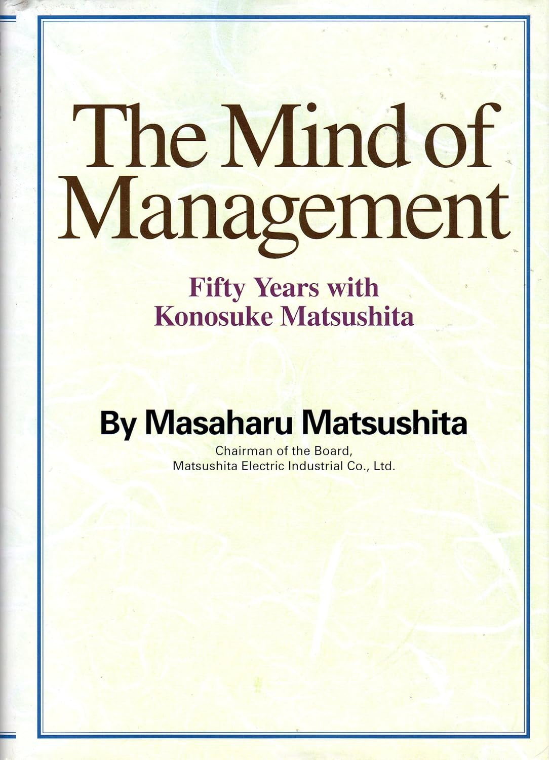 The Mind of Management: Fifty Years with Konosuke Matsushita: Masaharu ...