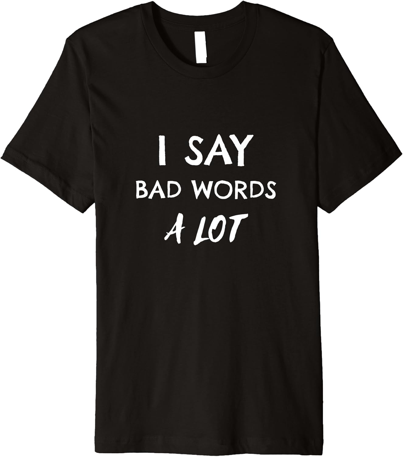 Amazon I SAY BAD WORDS A LOT Premium T Shirt Clothing amazon-i-say-bad-words-a-lot-premium-t-shirt-clothing