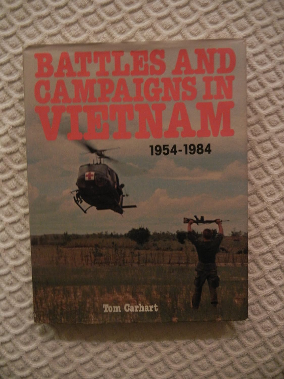 Battles and Campaigns in Vietnam, 1954-1984: Tom Carhart: Amazon.com: Books