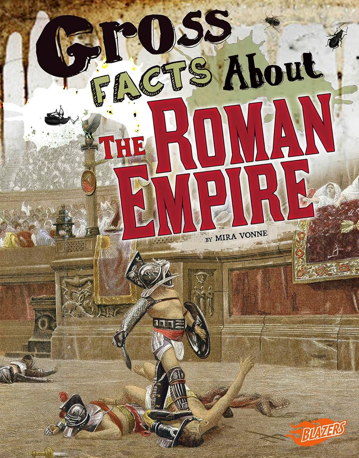 Gross Facts About the Roman Empire (Gross History): Vonne, Mira ...