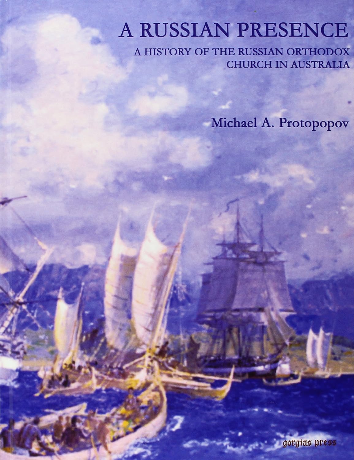 A Russian Presence: A History of the Russian Church in Australia ...