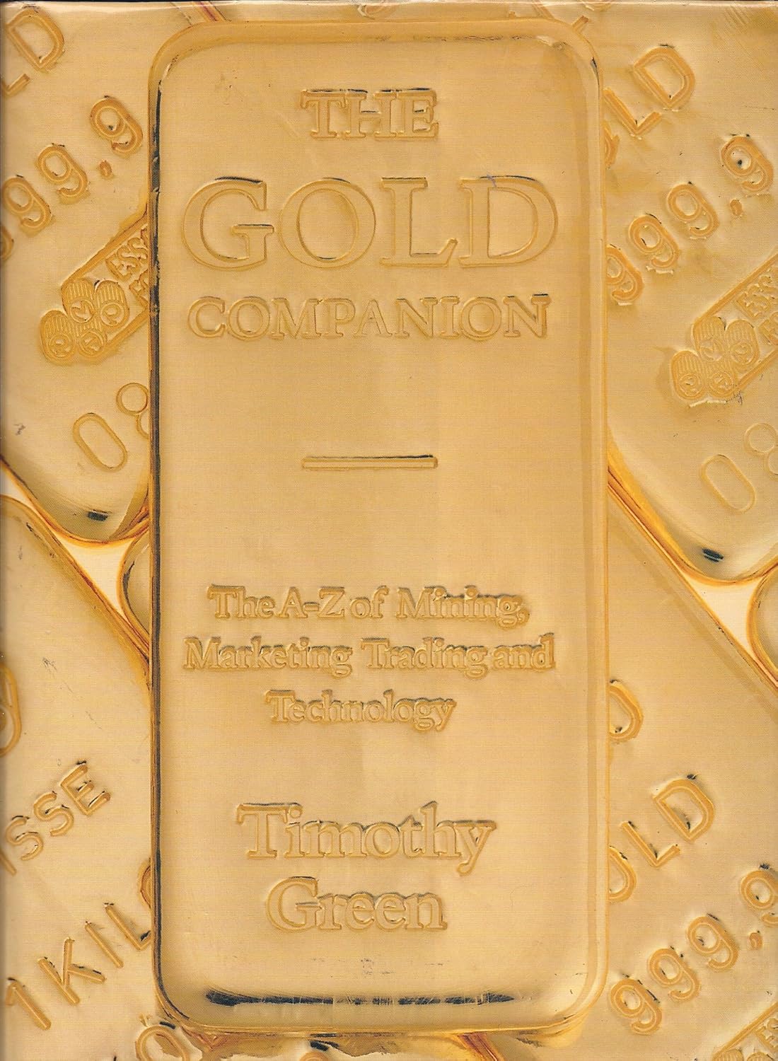 The Gold Companion: The A-Z of Mining, Marketing, Trading and ...