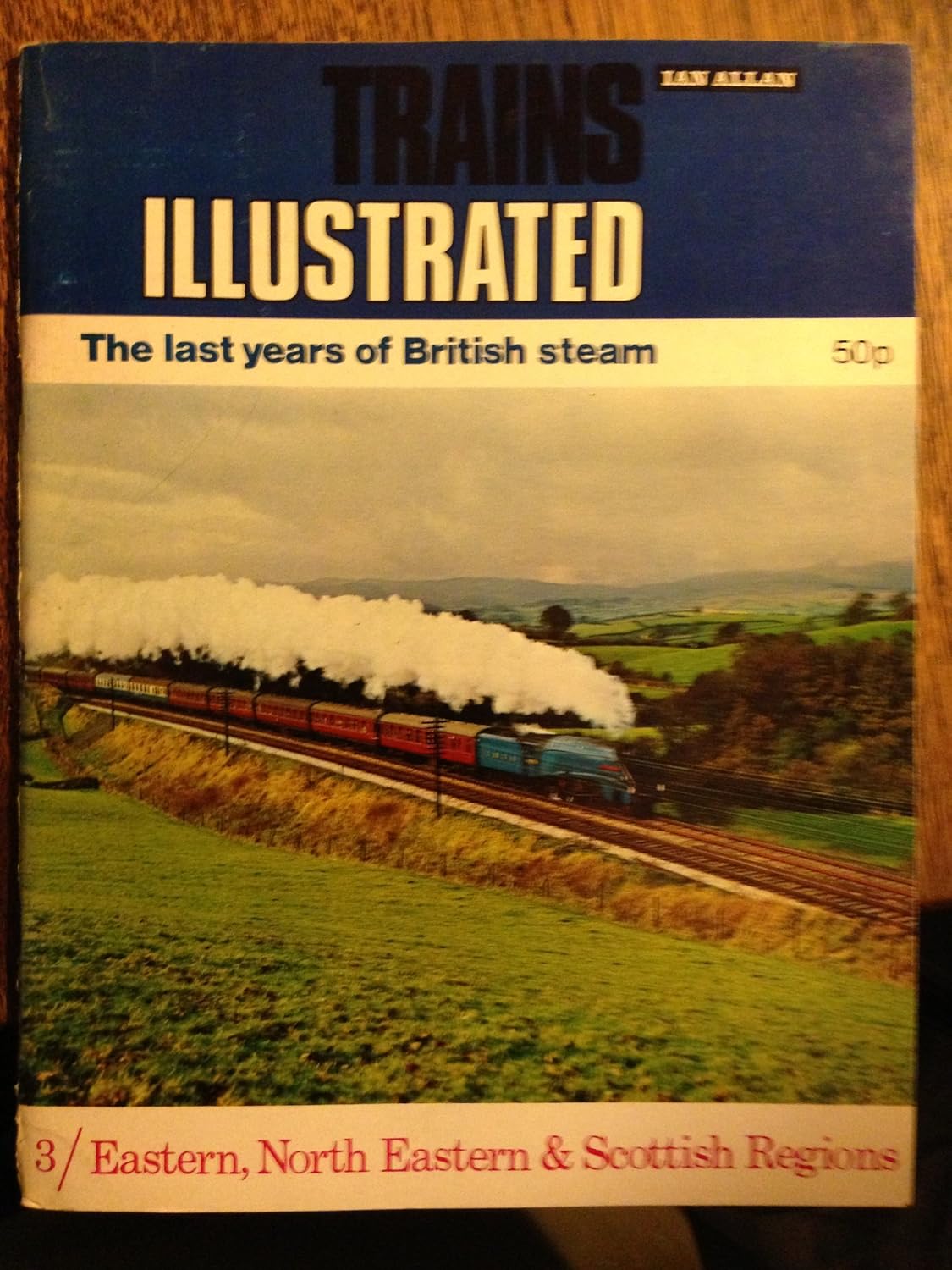 Trains Illustrated. The Last Years of British Steam. 3 / Eastern, North ...