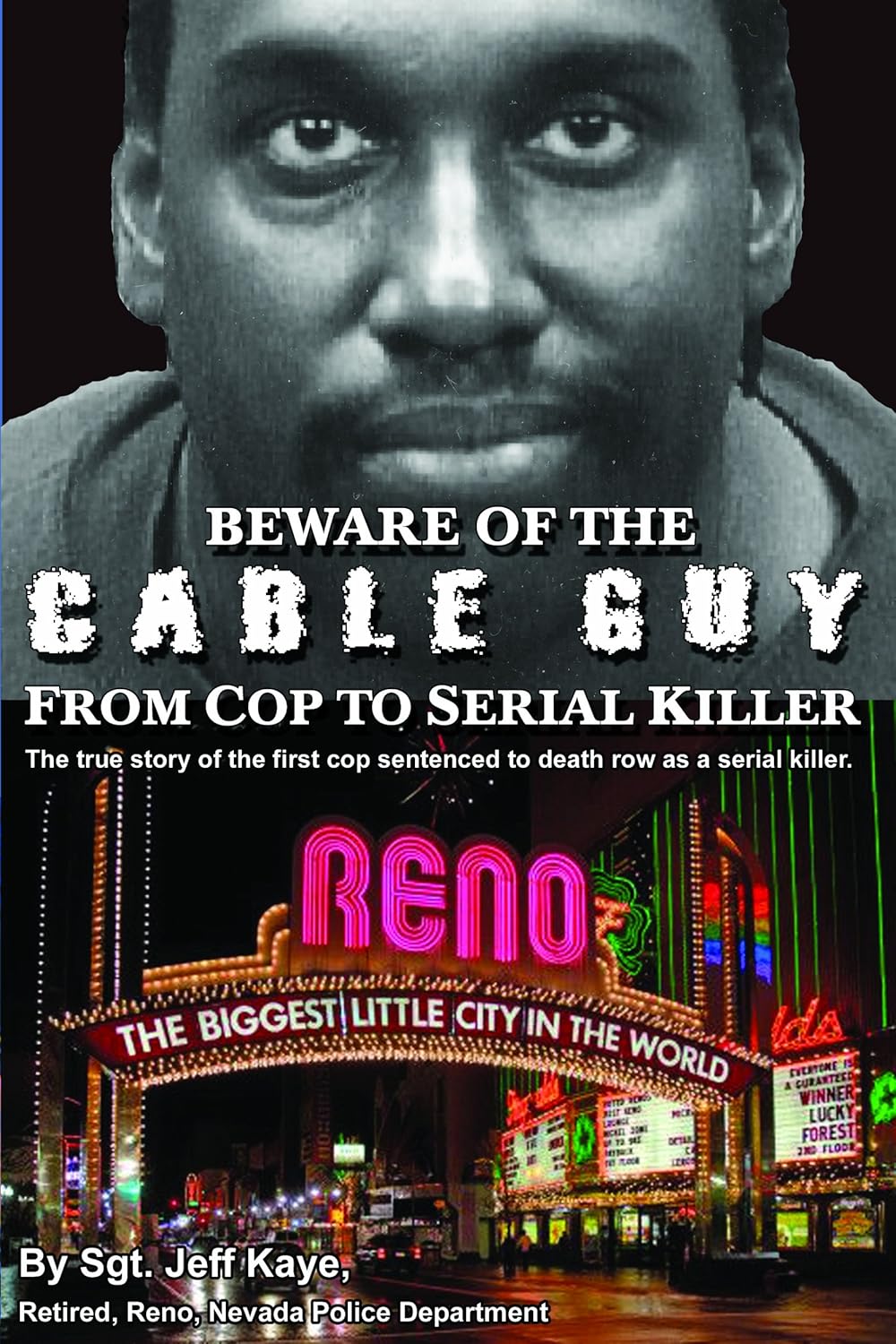 Beware of the Cable Guy: From Cop to Serial Killer: Kaye, Jeff ...