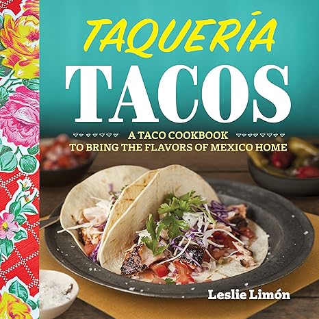 Taqueria Tacos: A Taco Cookbook to Bring the Flavors of Mexico Home ...