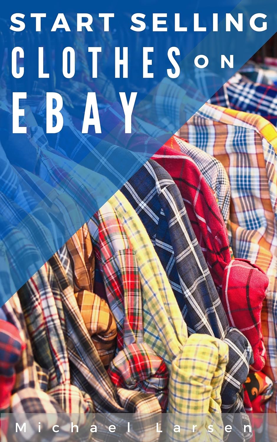 Amazon.com: Start Selling Clothes On eBay: A beginner's guide for ...