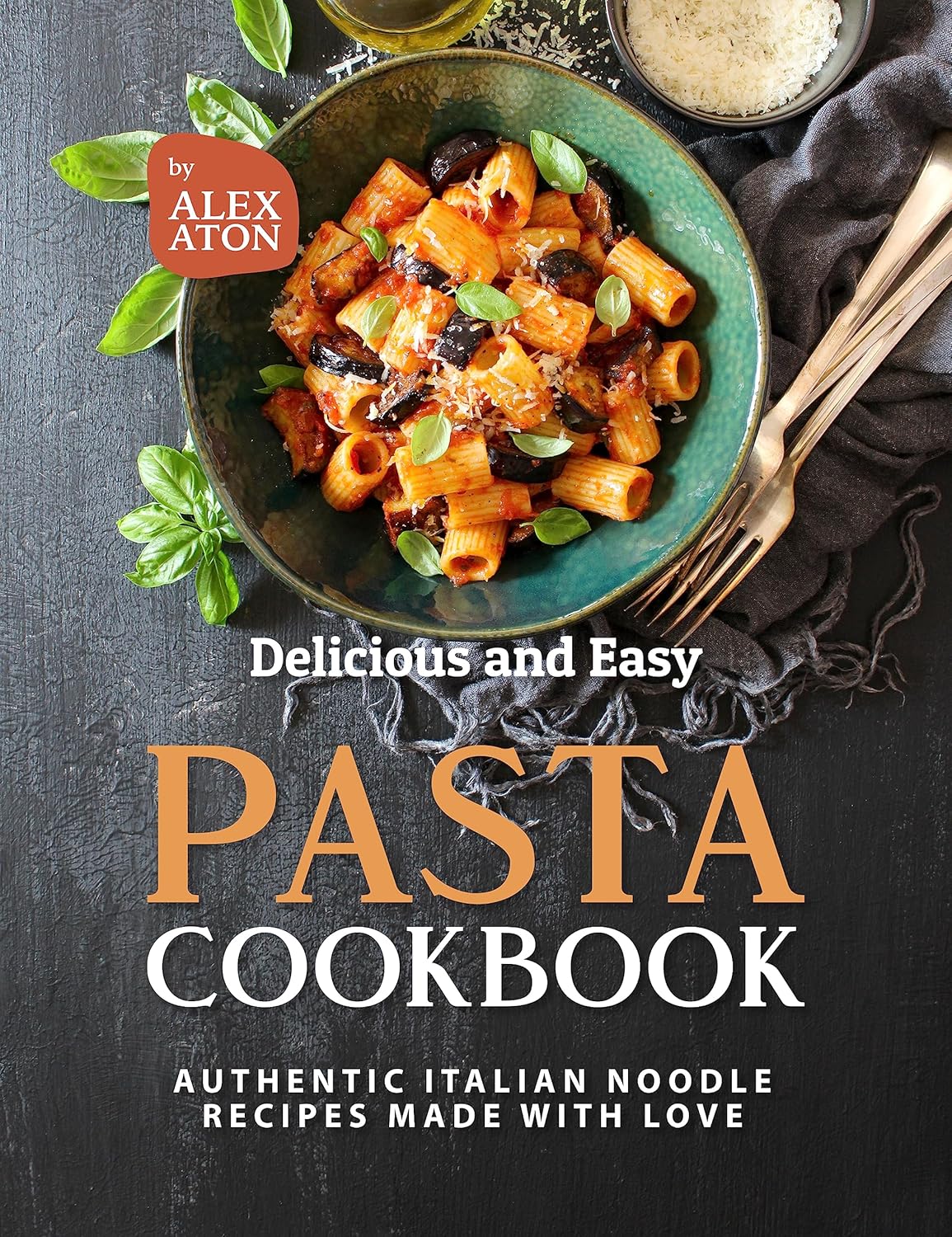 Amazon.com: Delicious and Easy Pasta Cookbook: Authentic Italian Noodle ...
