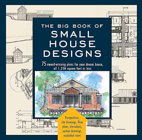 The Big Book of Small House Designs: 75 Award-Winning Plans for Your ...