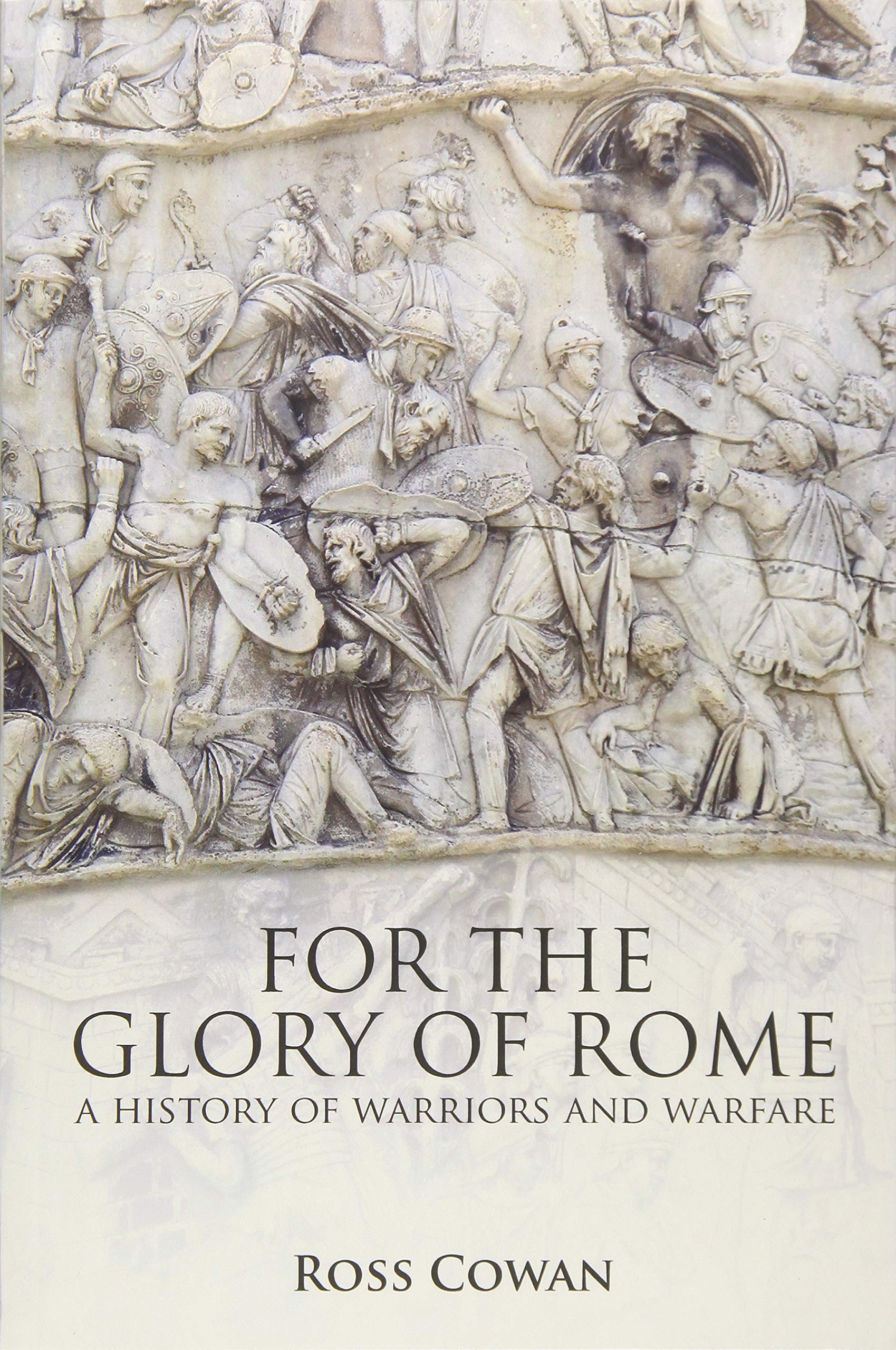 For The Glory of Rome: A History of Warriors Warfare: 9781473898769 ...