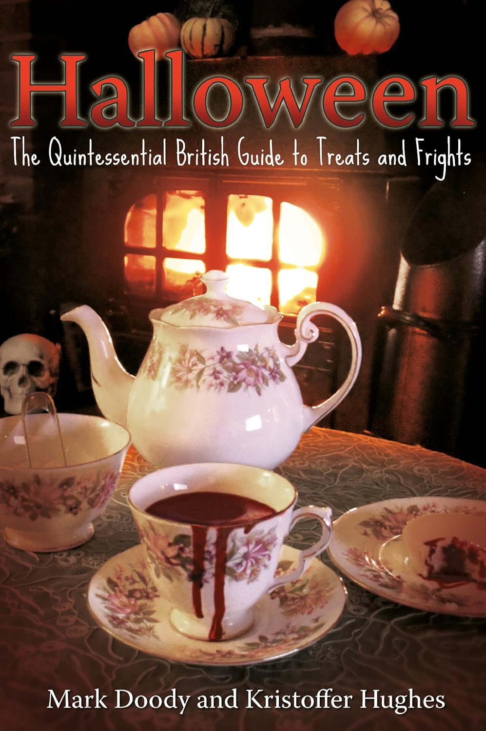 Halloween: The Quintessential British Guide to Treats and Frights: Mark ...