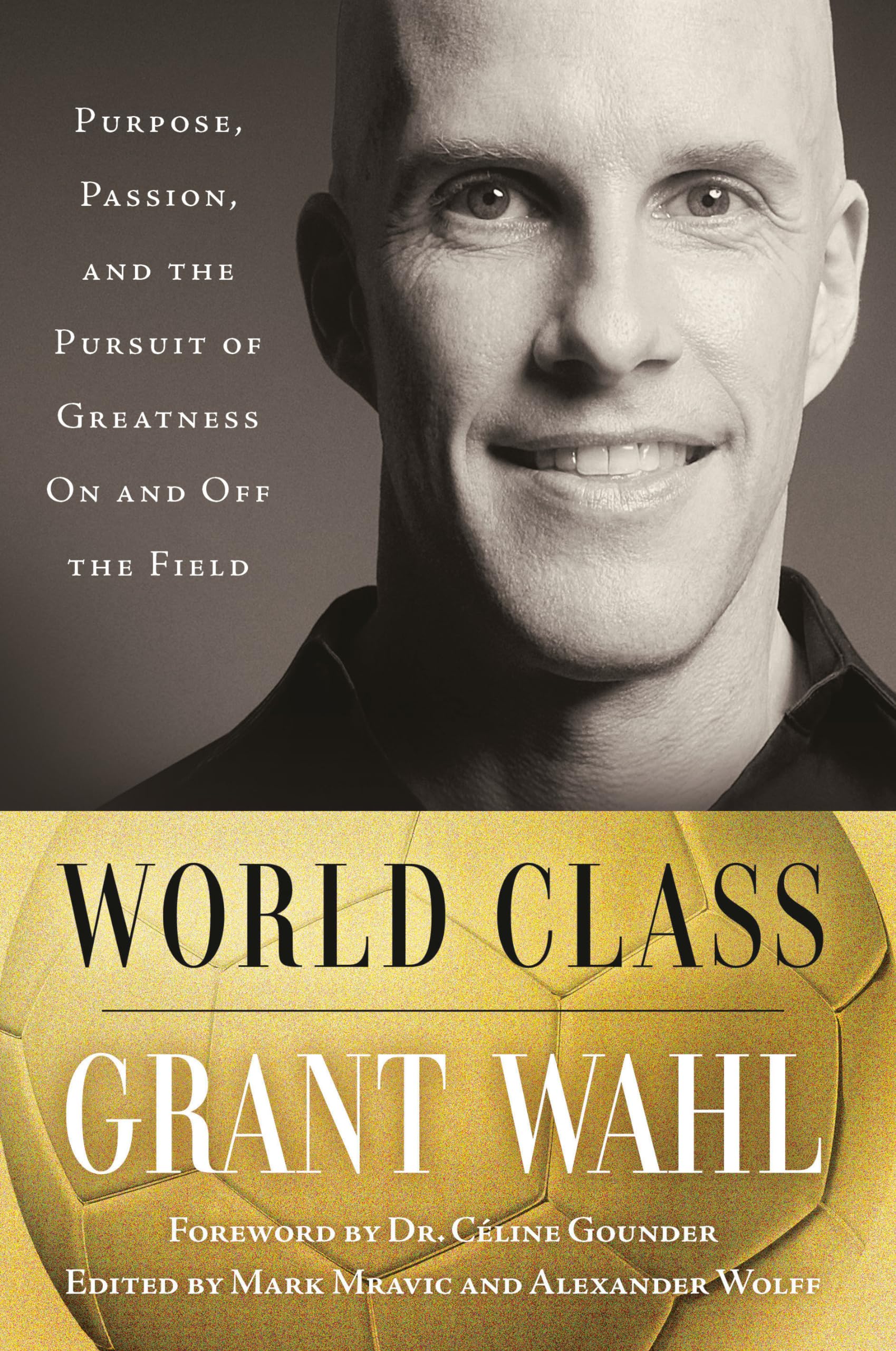 World Class: Purpose, Passion, and the Pursuit of Greatness On and Off the Field: Wahl, Grant ...