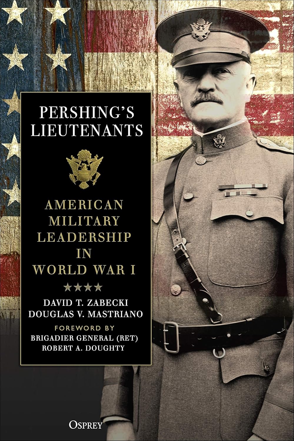 Pershing's Lieutenants: American Military Leadership in World War I ...