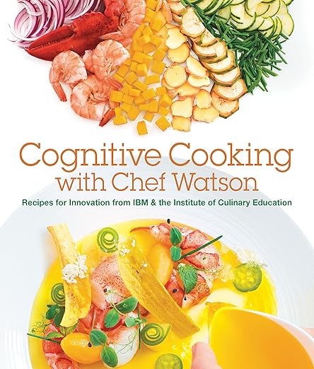 Cognitive Cooking With Chef Watson: Recipes for Innovation from IBM ...
