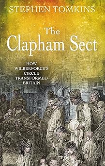 The Clapham Sect: How Wilberforce's Circle Transformed Britain: Amazon ...