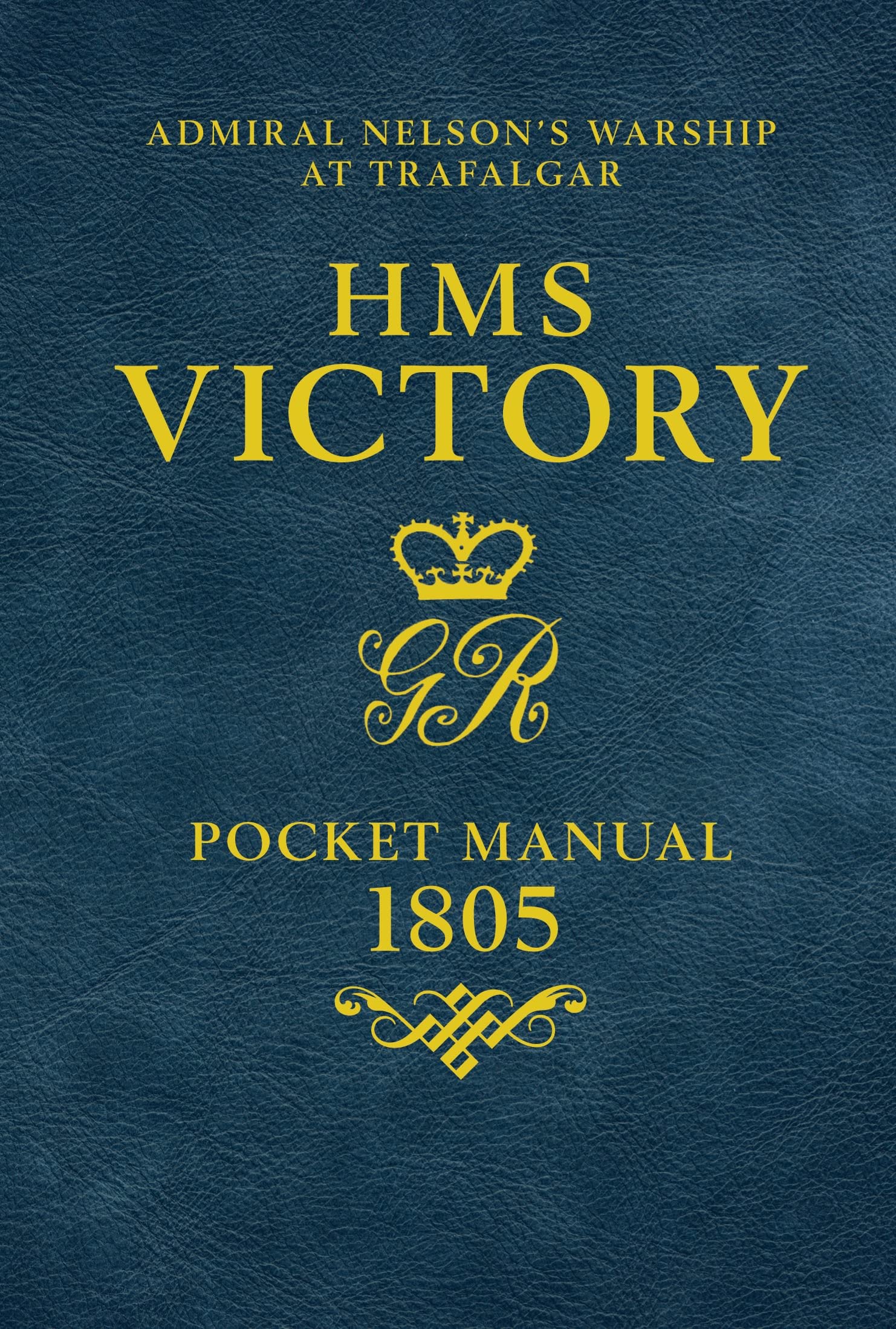 HMS Victory Pocket Manual 1805: Admiral Nelson's Flagship At Trafalgar ...