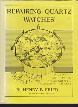 Repairing Quartz Watches: Fried, Henry B.: 9780918845061: Amazon.com: Books