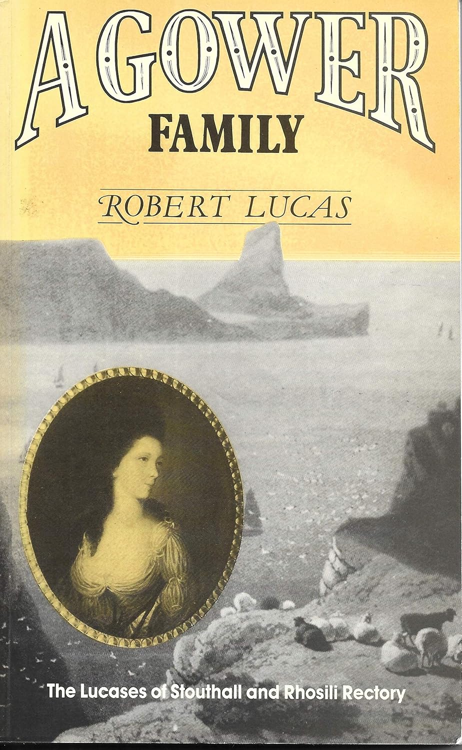 A Gower Family; the Lucases of Stouthall and Rhosili Rectory.: Robert ...