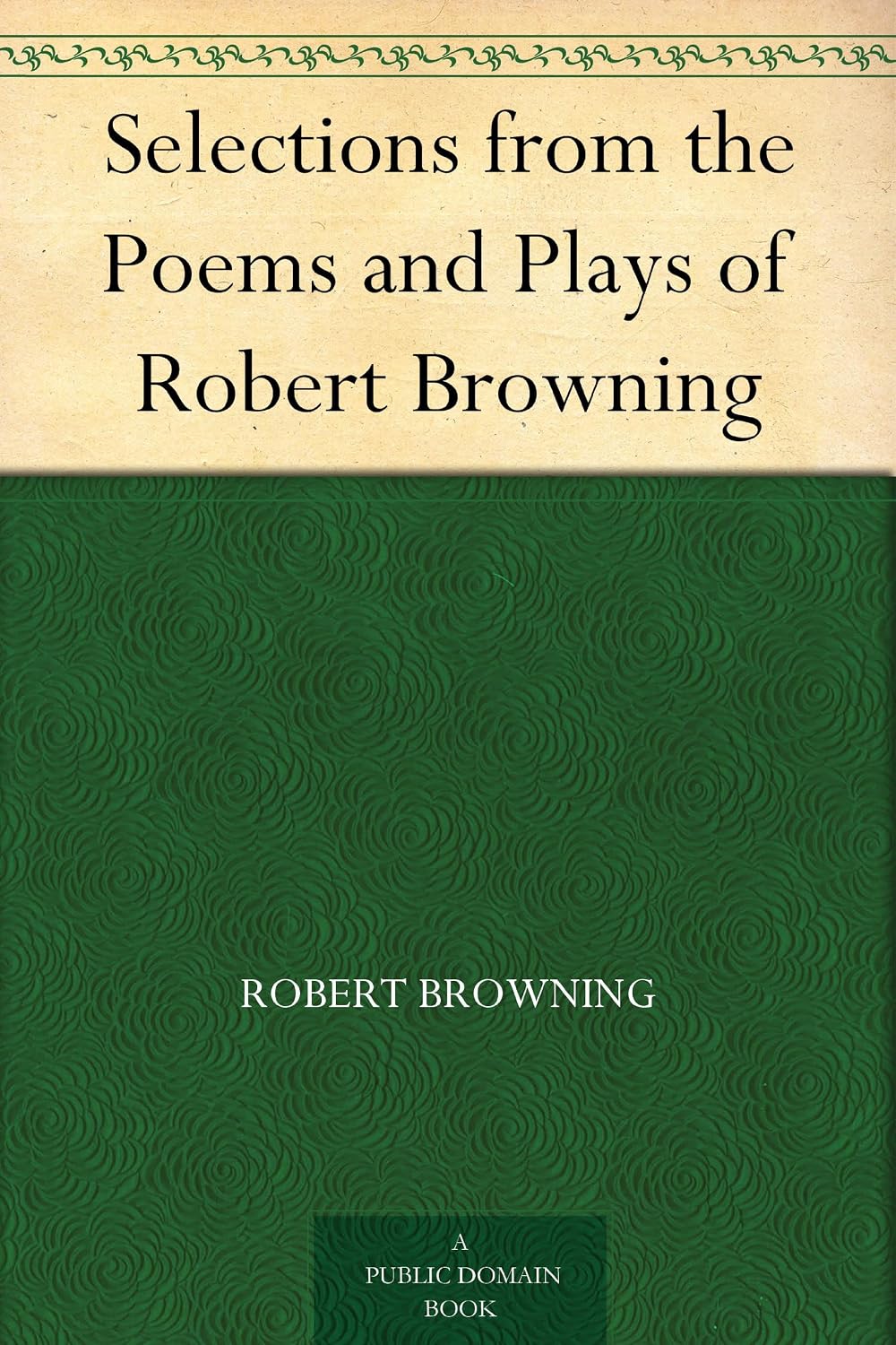 Selections from the Poems and Plays of Robert Browning - Kindle edition ...