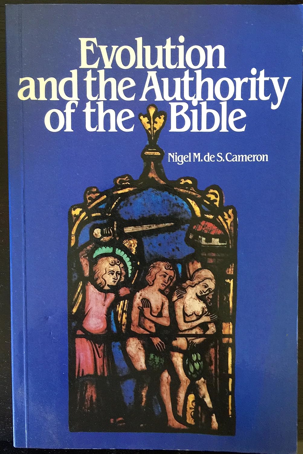 Evolution and the Authority of the Bible: Cameron, Nigel: 9780853643265 ...
