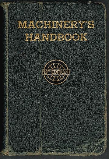 Machinery's Handbook, 13th Edition : For Machine Shop and Drafting Room ...
