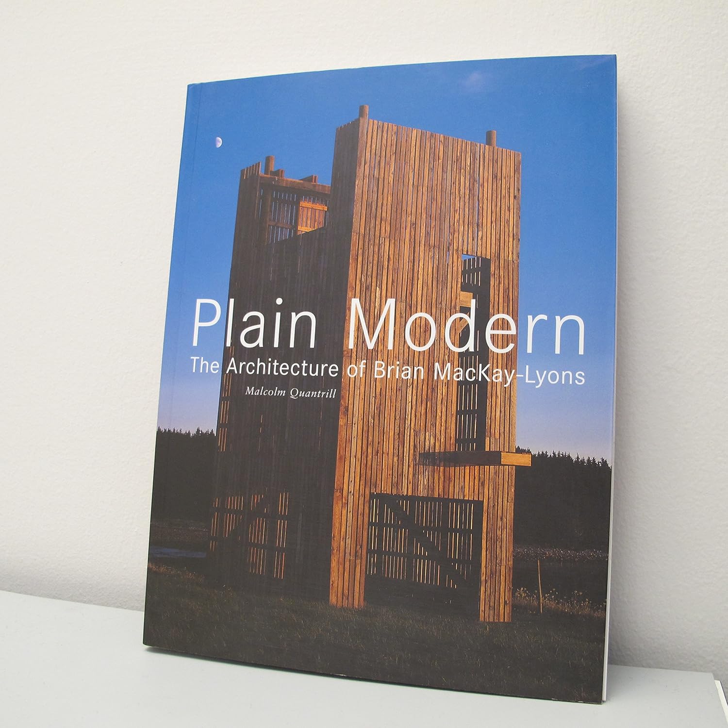 Plain Modern: The Architecture of Brian MacKay-Lyons: Quantrill ...
