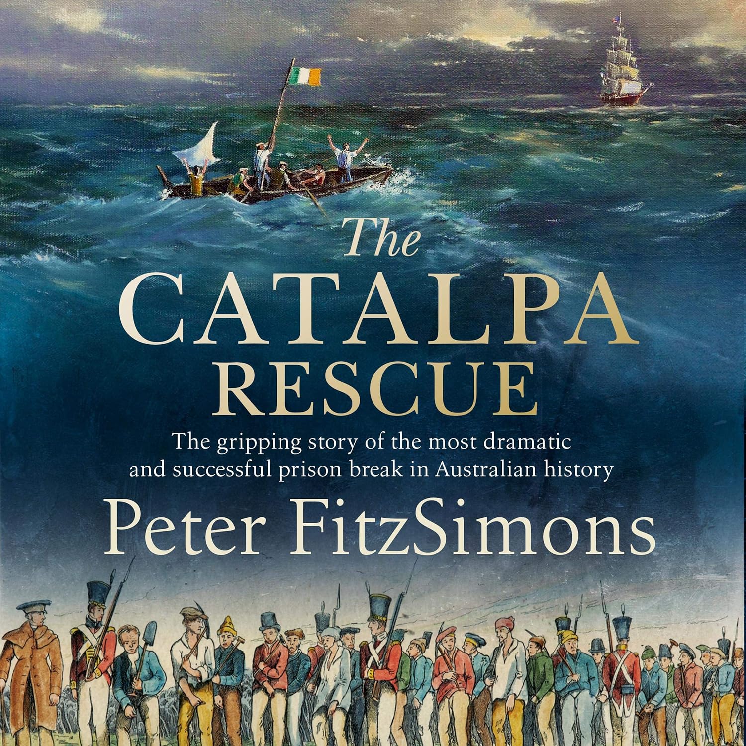 The Catalpa Rescue: The Gripping Story of the Most Dramatic and ...