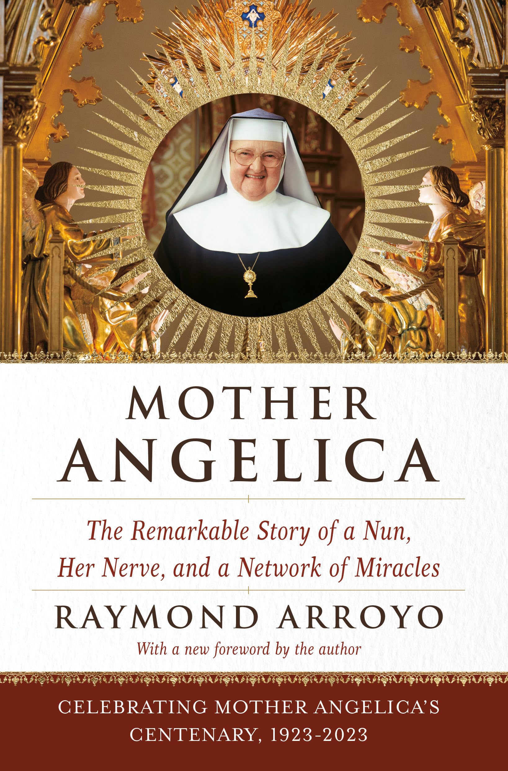 Mother Angelica: The Remarkable Story of a Nun, Her Nerve, and a ...