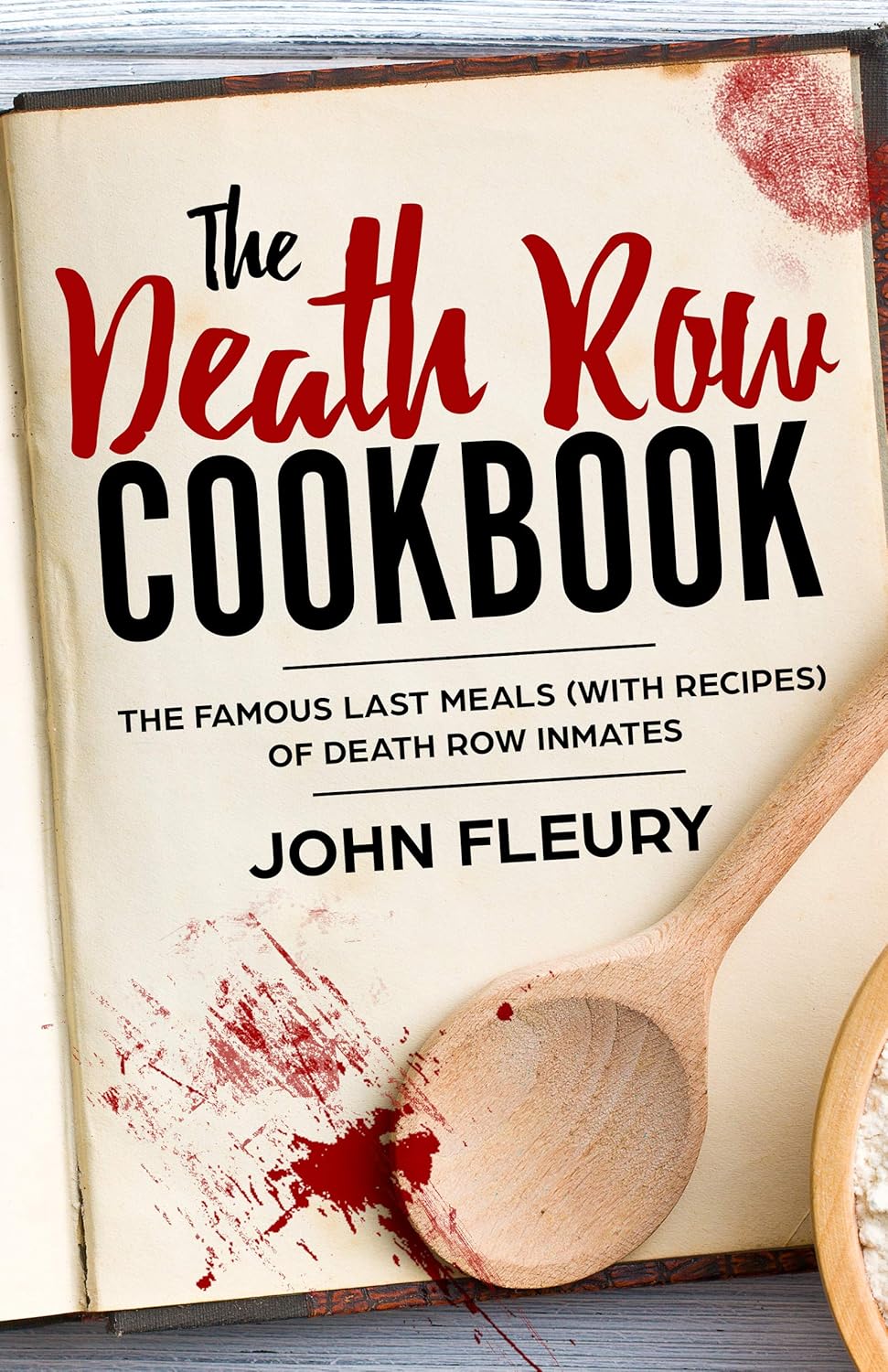 The Death Row Cookbook: The Famous Last Meals (With Recipes) of Death ...