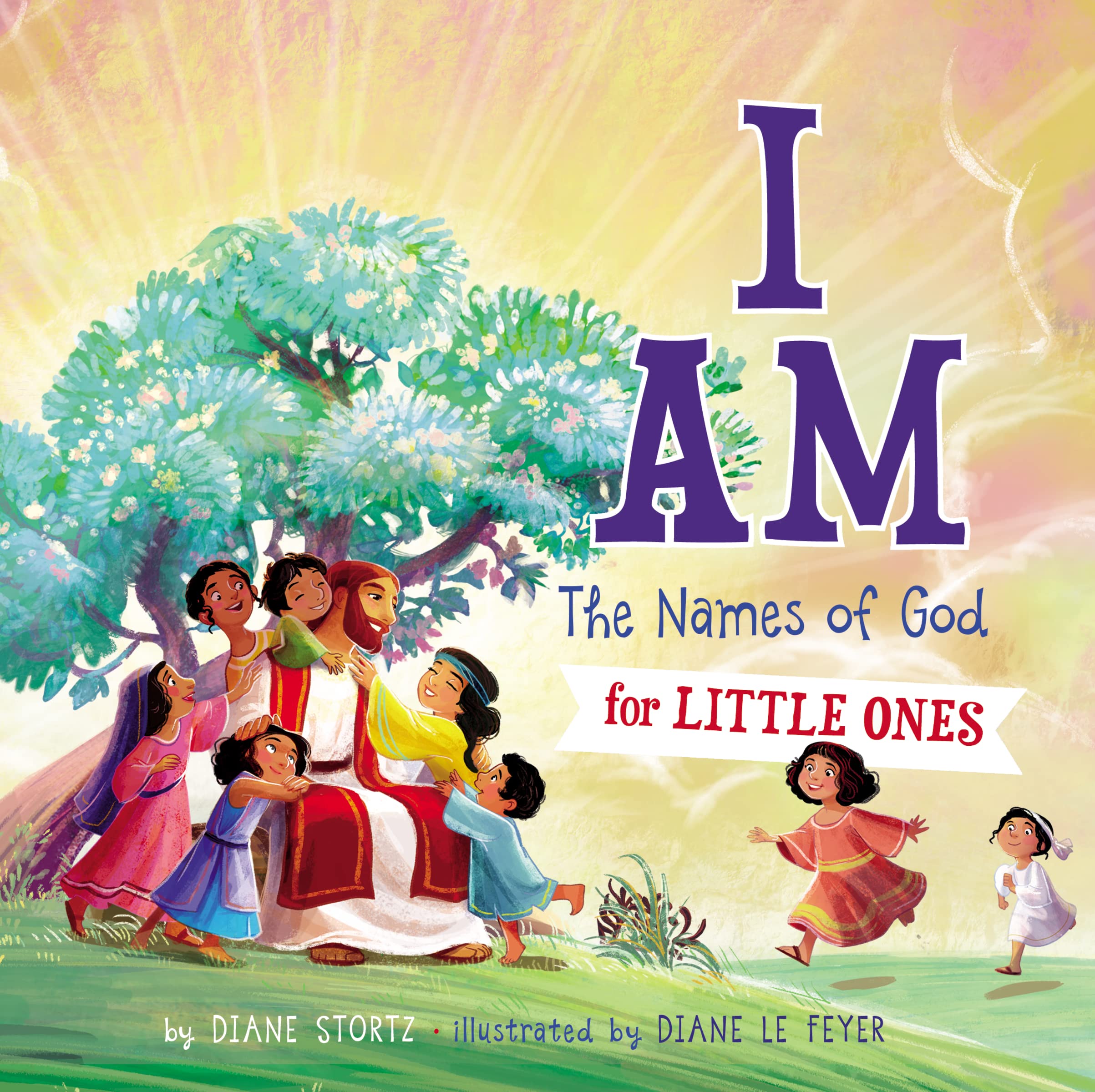 I Am: The Names of God for Little Ones: Stortz, Diane M., Le Feyer ...