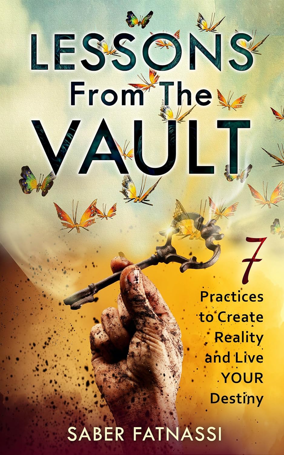 Lessons From The Vault: 7 Practices to Create Reality and Live YOUR ...