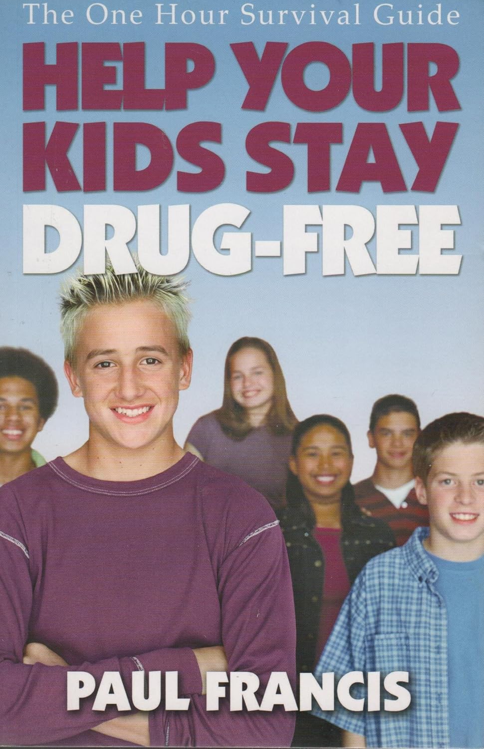 Help Your Kids Stay Drug-Free: 100 Hour Survival Guide: Francis, Paul ...