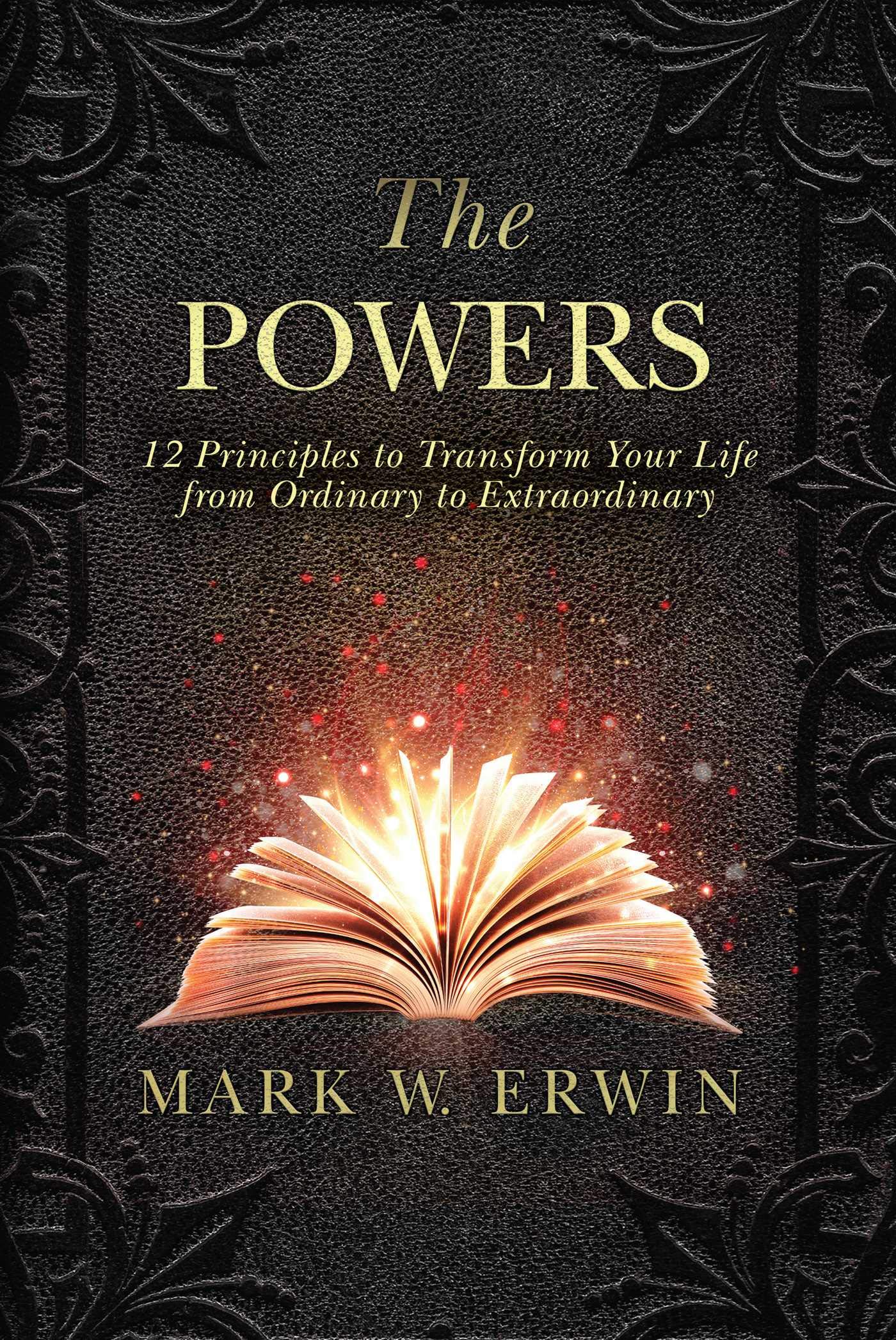 The Powers: 12 Principles to Transform Your Life from Ordinary to ...