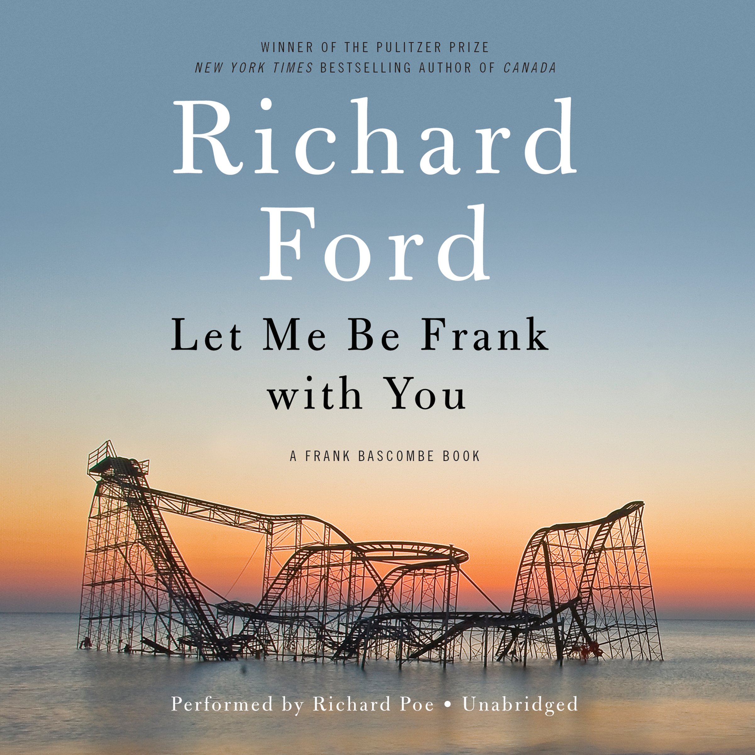 Let Me Be Frank With You (Frank Bascombe series, Book 4): Richard Ford ...