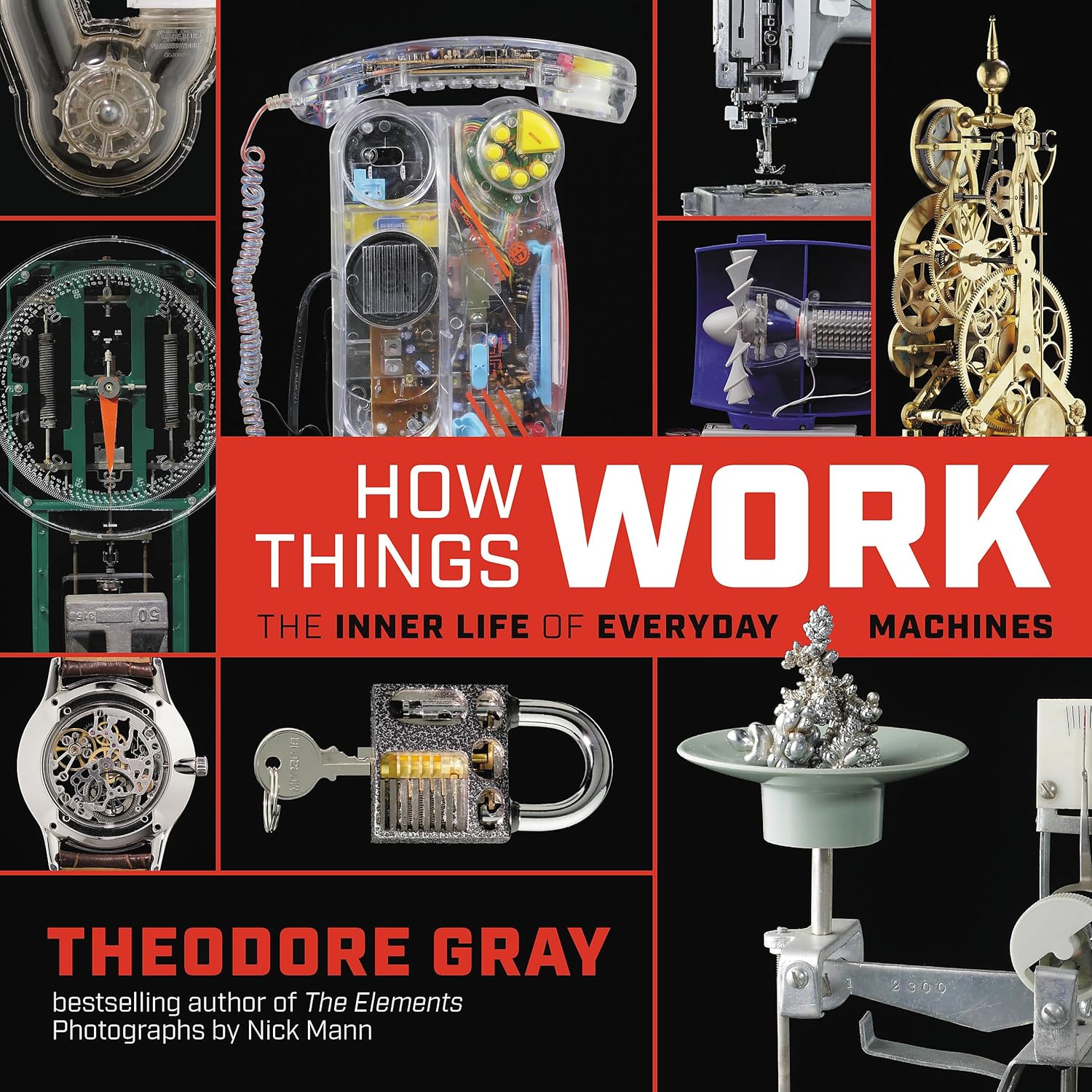 How Things Work: The Inner Life of Everyday Machines : Gray, Theodore ...