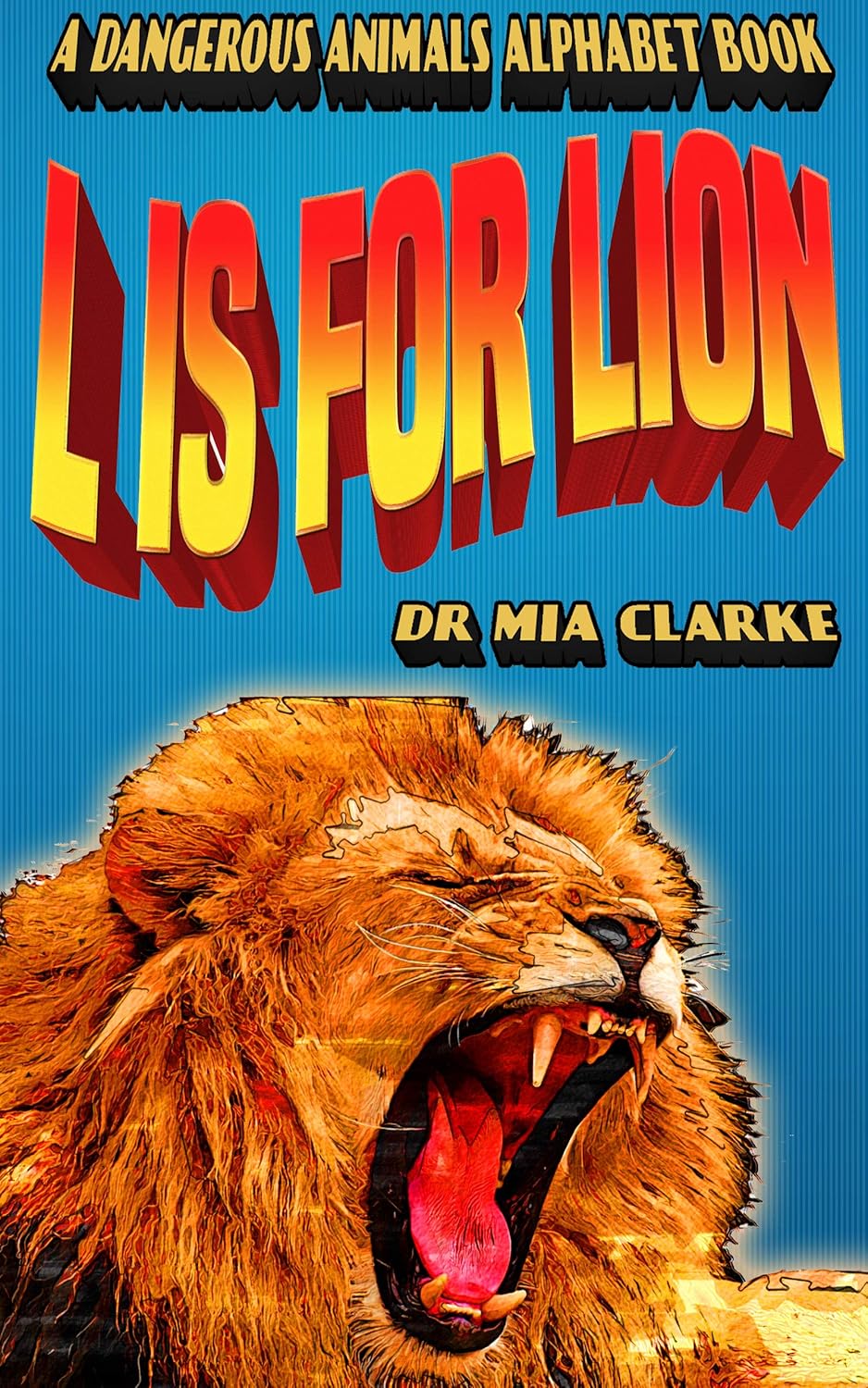 L is for Lion: A Dangerous Animals ABC Book - Kindle edition by Clarke ...