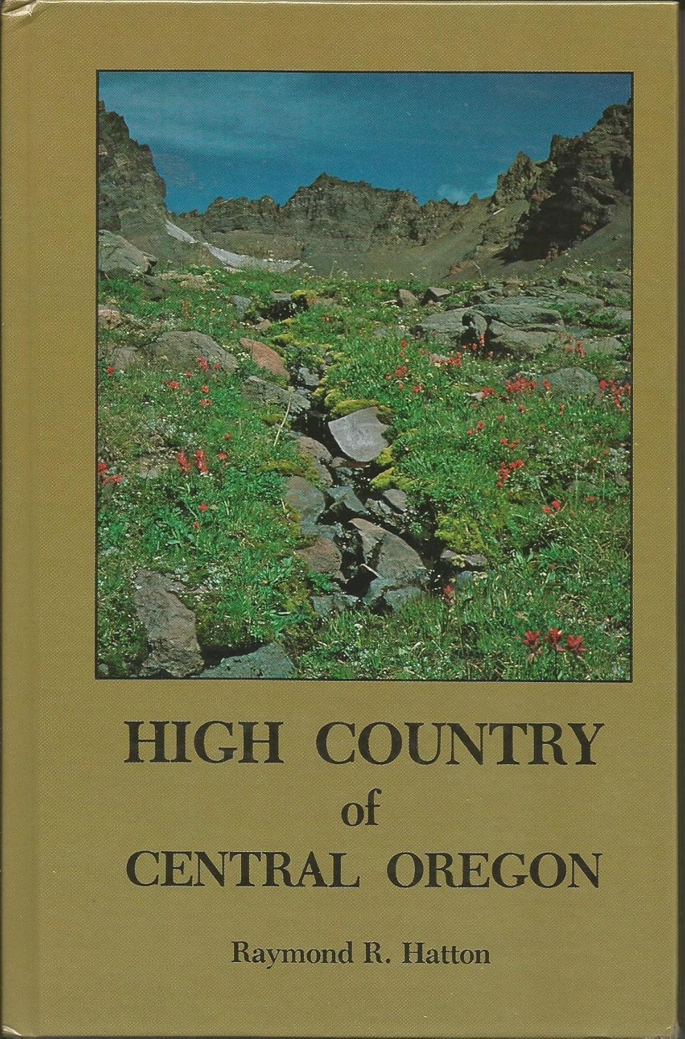 High Country of Central Oregon: Raymond R. Hatton: Amazon.com: Books