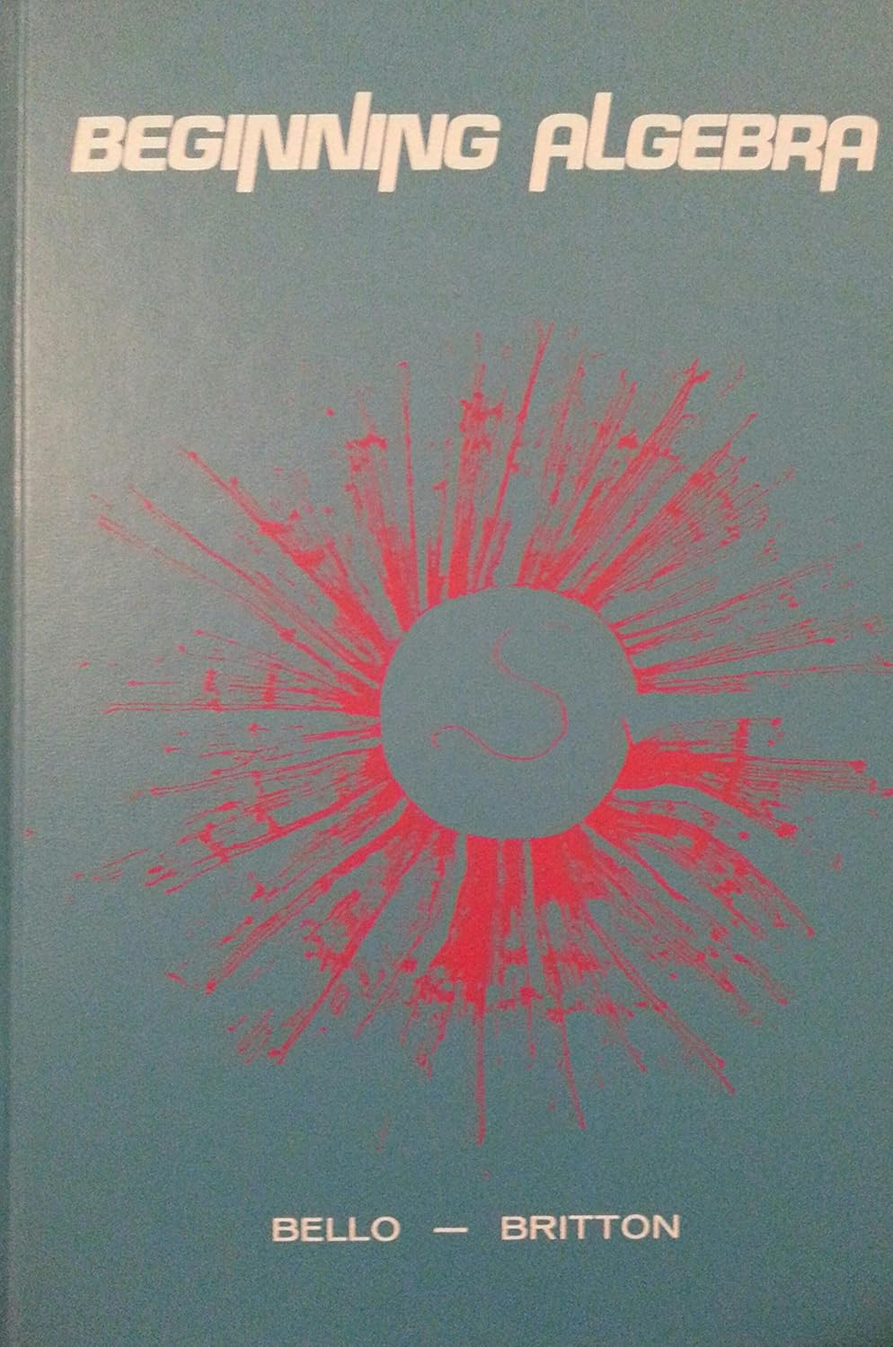 Beginning Algebra: Bello, Ignacio, Britton, Jack Rolf: 9780721616889 ...