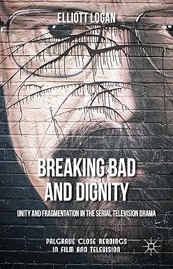 Breaking Bad and Dignity: Unity and Fragmentation in the Serial ...