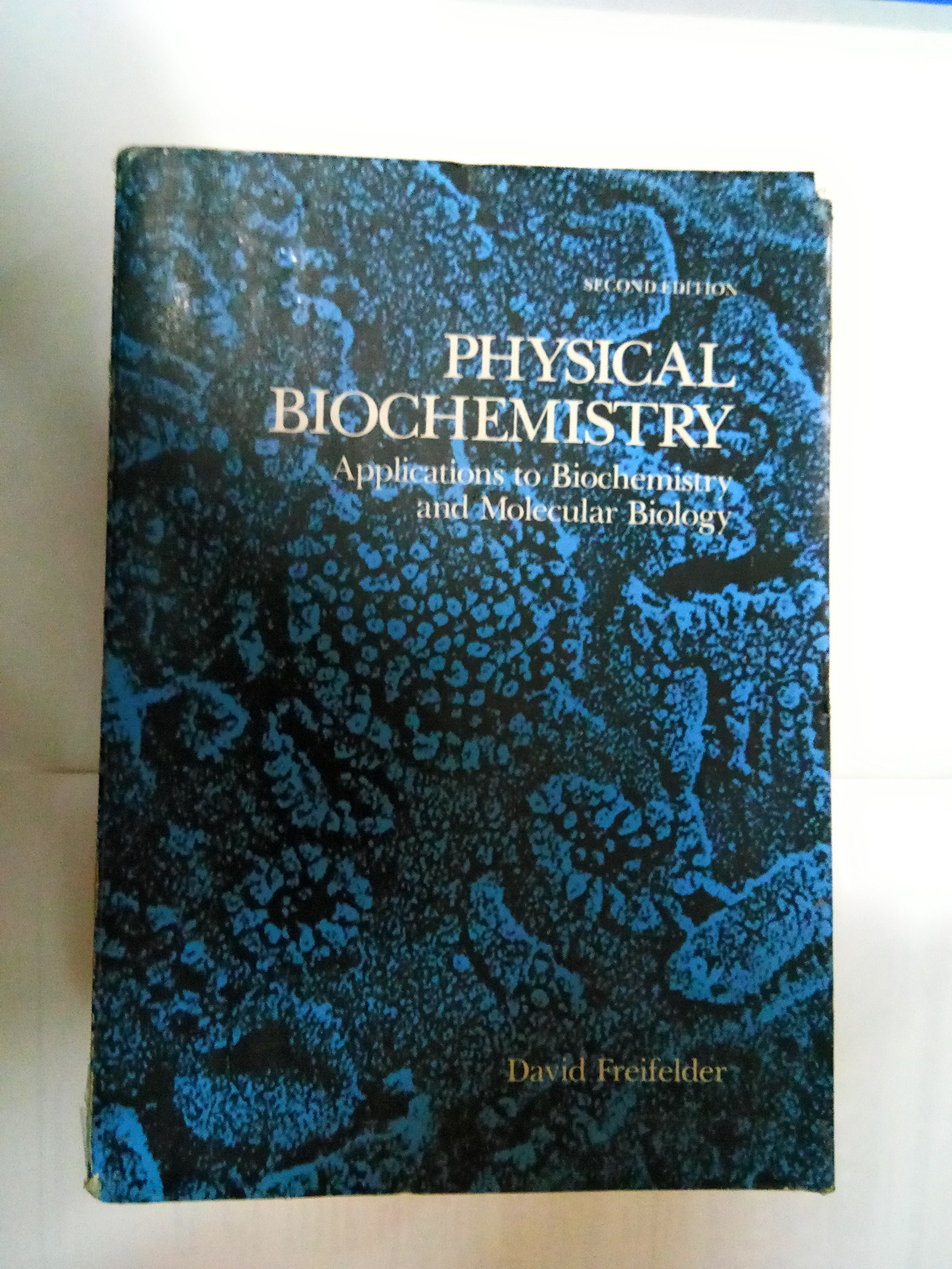 Physical Biochemistry: Applications to Biochemistry and Molecular ...