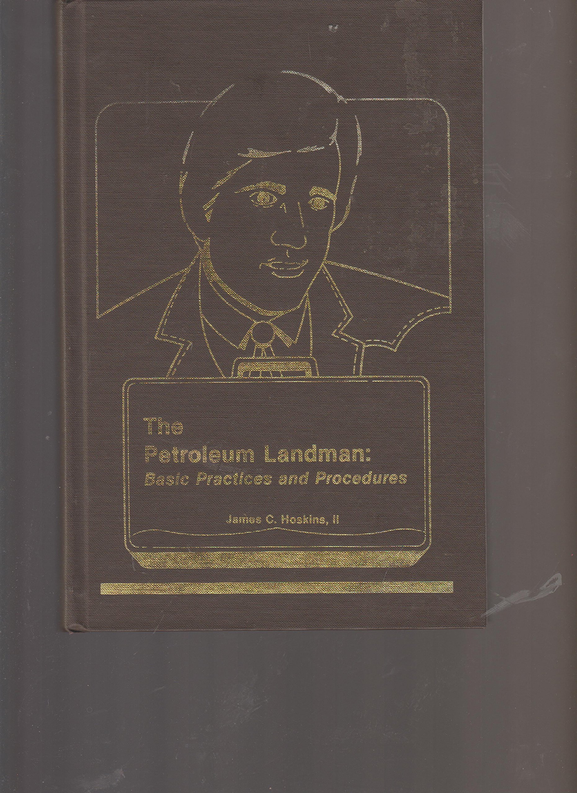 The petroleum landman: Basic practices and procedures: Hoskins, James C ...