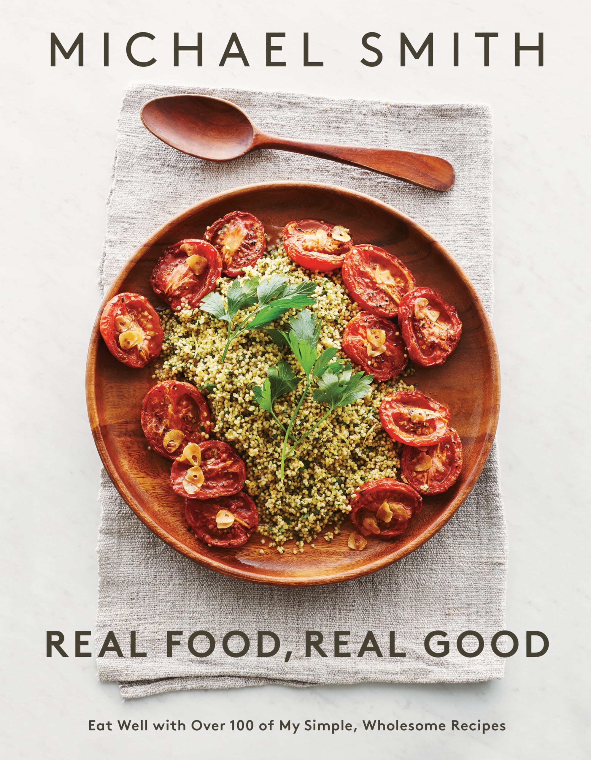 Real Food, Real Good: Eat Well With Over 100 of My Simple, Wholesome ...