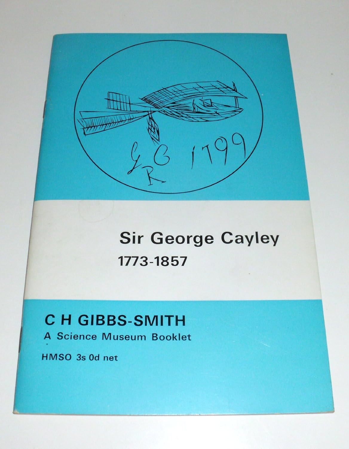 Sir George Cayley (1773-1857) (A Science Museum booklet): Gibbs-Smith ...