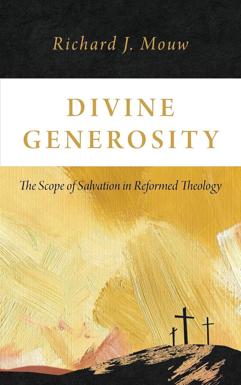Divine Generosity: The Scope of Salvation in Reformed Theology: Mouw ...